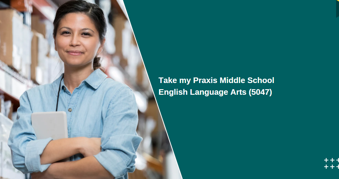 take my Praxis Middle School English Language Arts (5047) - examhelppro.com