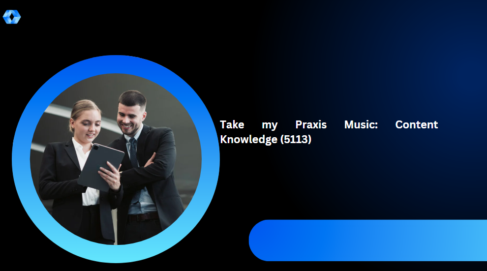 take my Praxis Music: Content Knowledge (5113) - examhelppro.com